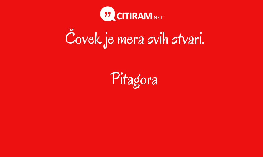 Čovek je mera svih stvari. - Citiram.net